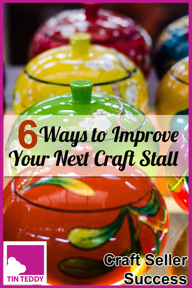 6 Easy Ways to Improve your Craft Stall - Tin Teddy