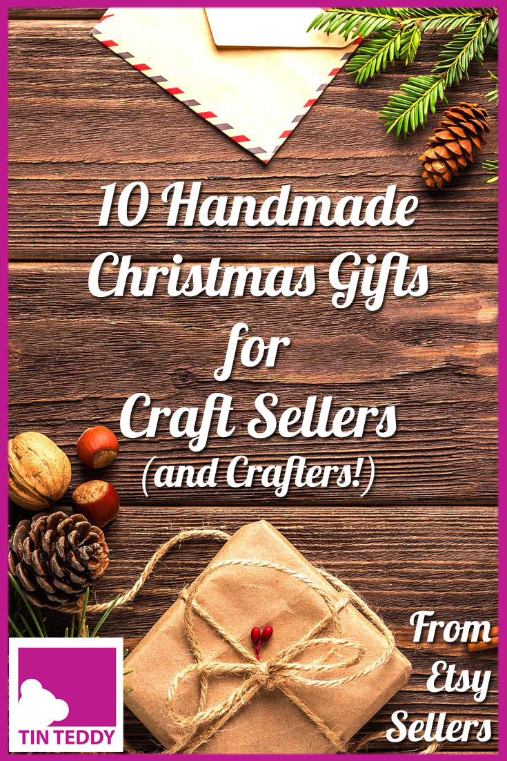 10 Handmade Christmas Gifts for Craft Sellers - Tin Teddy