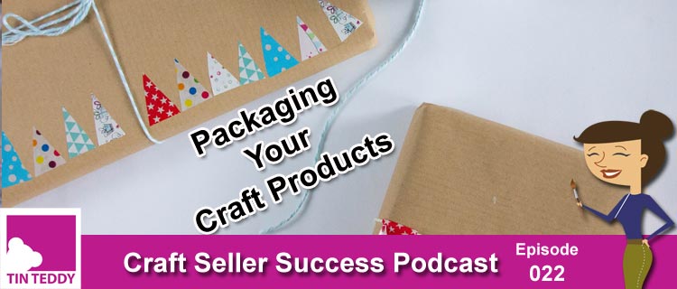 Packaging Your Craft Products - Craft Seller Success Podcast Episode 22 ...