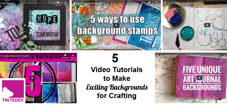 5 Video Tutorials to Make Exciting Backgrounds for Crafting - Tin Teddy