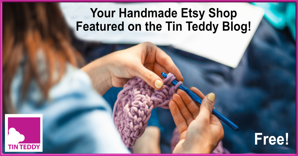 New! Your Handmade Etsy Shop Featured - For Free! - Tin Teddy